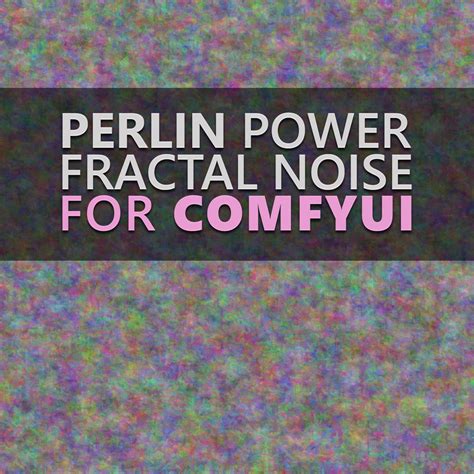Perlin Power Fractal Noise For Comfyui V25 Torch Stable Diffusion Perlin Power Fractal Noise For Comfyui V25 Torch Stable Diffusion