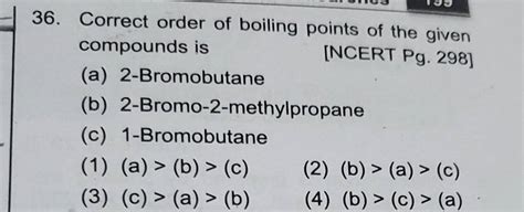 Correct order of boiling points of the given compounds is [NCERT Pg. 298]..