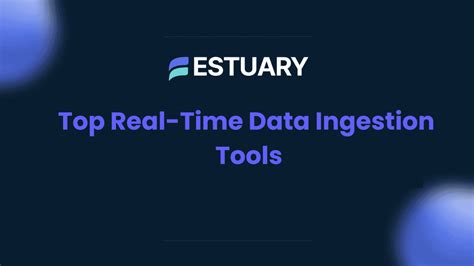 Best Real Time Data Ingestion Tools For 2025 Features And Comparison