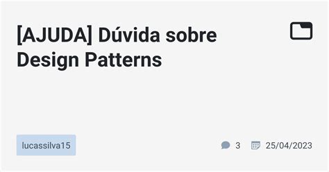 Ajuda Dúvida Sobre Design Patterns · Lucassilva15 · Tabnews