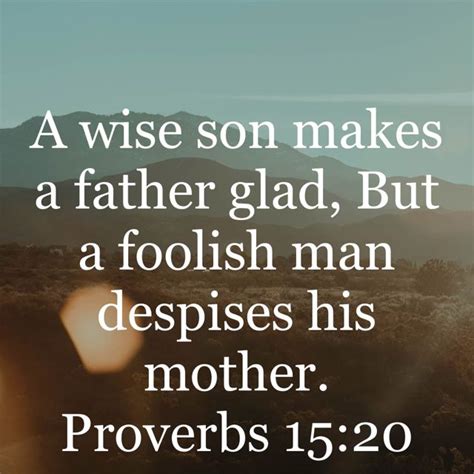 Proverbs 15 20 A Wise Son Makes A Father Glad But A Foolish Man