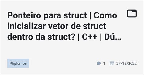 Ponteiro Para Struct Como Inicializar Vetor De Struct Dentro Da Struct C Dúvidas