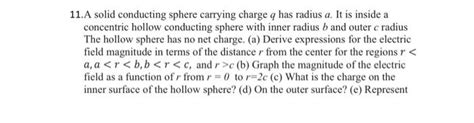 Solved 11 A Solid Conducting Sphere Carrying Charge Q Has