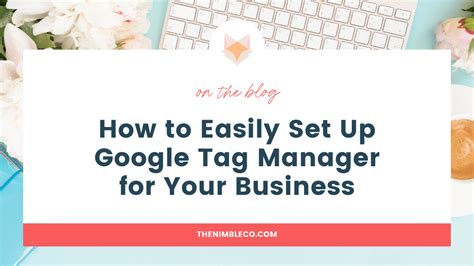 How To Easily Set Up Google Tag Manager For Your Business