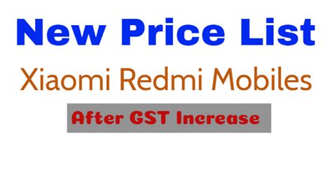 Xiaomi Redmi Mobile New Price List After Gst Hike Tech Sarjan
