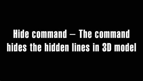 Hi Command Hide Command The Command Hides The Hidden Lines In 3d