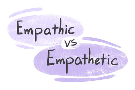 Empathic Vs Empathetic Exploring The Fine Line In Empathy