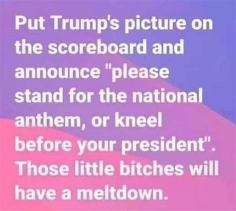 Put Trumps Picture On The Scoreboard And Announce Please Stand For