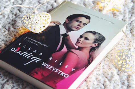 Dla Niego Wszystko Alexa Riley 📖 Książkowa Pasja Dla Niego Wszystko Alexa Riley 📖 Książkowa Pasja