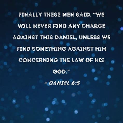 Daniel 6 5 Finally These Men Said We Will Never Find Any Charge Against This Daniel Unless We