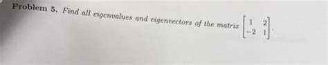 Solved Problem 5 Find All Eigenvalues And Eigenvectors Of