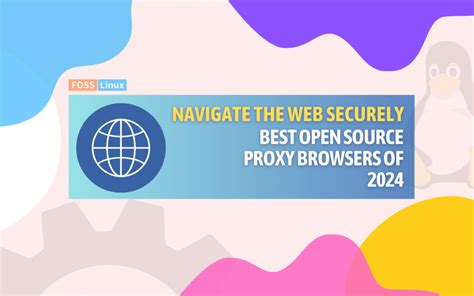 top 10 open source proxy browsers for online privacy in 2024