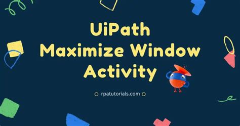 uipath maximize window browser activity rpa tutorials
