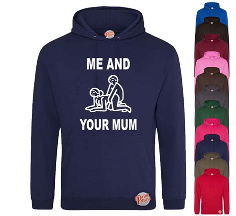 Hoodie Me And Your Mum Print Shirts Low Price Top Quality £1699