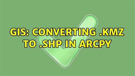 Gis Converting Kmz To Shp In Arcpy 2 Solutions Youtube
