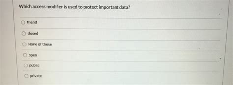 Solved Which Access Modifier Is Used To Protect Important Chegg Com