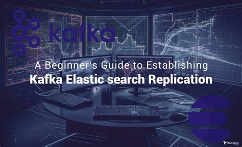 Guide For Kafka Elasticsearch Replication Triotech Systems