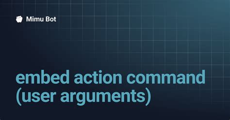 Embed Action Command User Arguments Mimu Bot