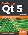 Mastering Qt Create Stunning Cross Platform Applications Using C With Qt Widgets And QML