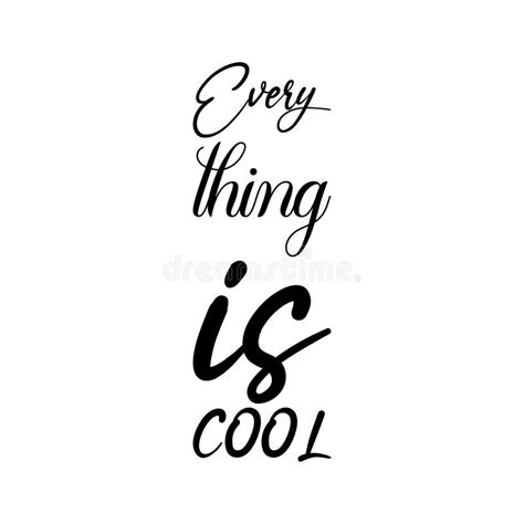 Every Thing Is Cool Black Letter Quote Stock Vector Illustration Of