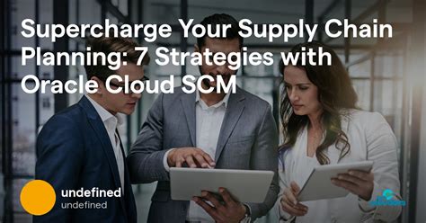 supercharge your supply chain planning 7 strategies with oracle cloud