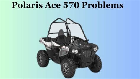 7 Common Polaris Ace 570 Problems With Fixes Offroad Range