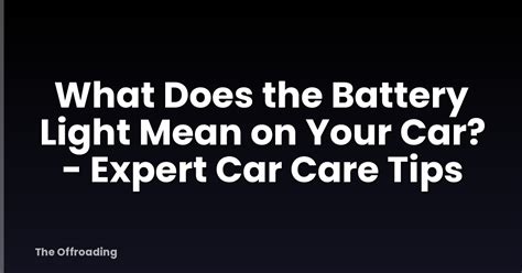 What Does The Battery Light Mean On Your Car Expert Car Care Tips