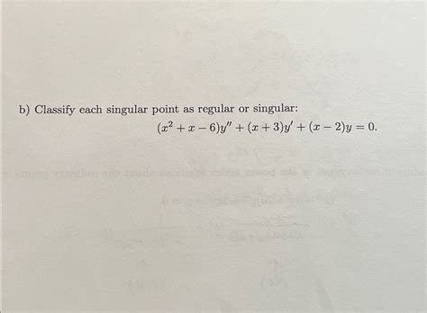 b ﻿classify each singular point as regular or