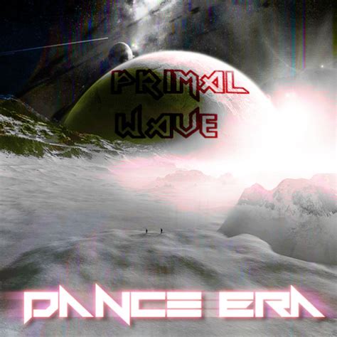 Stream Primal Wave Dance Era By Primal Wave Listen Online For Free