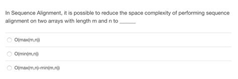 Solved In Sequence Alignment It Is Possible To Reduce The Chegg