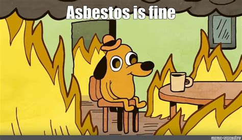 Meme Asbestos Is Fine All Templates Meme