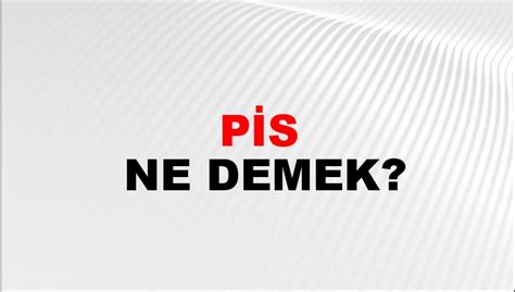 Pis Eş Anlamlısı Pis Kelimesinin Eş Anlamlısı Nedir Ntv Haber