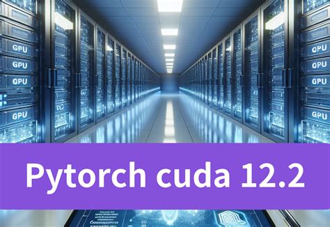 leveraging pytorch cuda 12 2 by renting gpu in gpu cloud novita