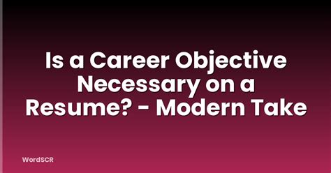 Is A Career Objective Necessary On A Resume Modern Take Wordscr