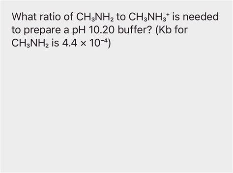 Solved What ratio of CH3NH2 ﻿to CH3NH3+is needed to prepare | Chegg.com