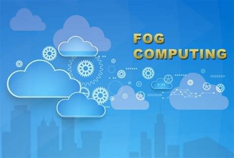 Fog Computing Definition And 10 Key Components