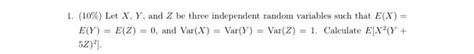 Solved 1 10 Let Xy And Z Be Three Independent Random