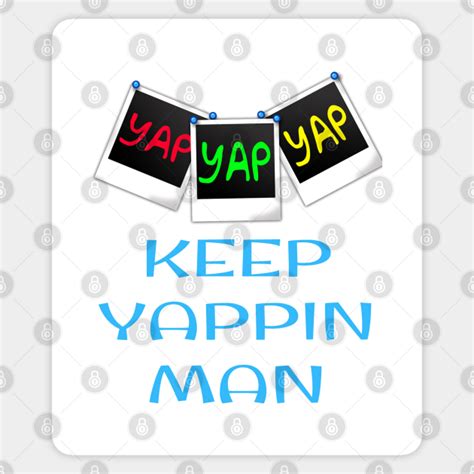 Keep Yappin Man Keep Yapping Man Sticker Teepublic