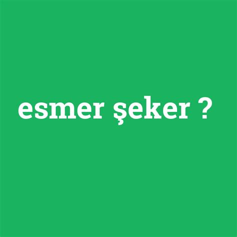 Esmer şeker Ne Demek Anlami