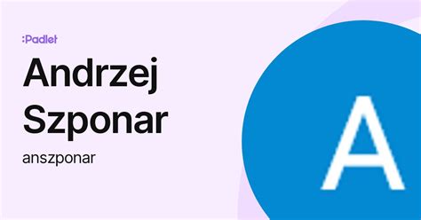 Andrzej Szponar Anszponar Profile Padlet