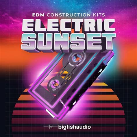 Electric Sunset Edm Construction Kits Big Fish Audio Bestservice
