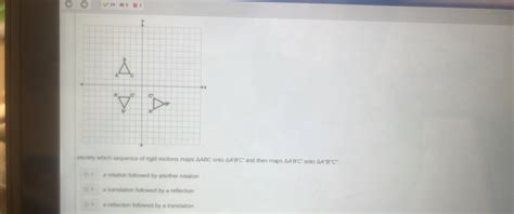 identify which sequence of rigid motions maps Δabc onto Δa b c and