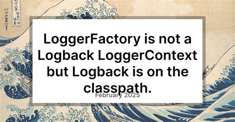 Loggerfactory Is Not A Logback Loggercontext But Logback Is On The