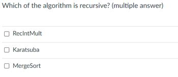 Answered Which Of The Algorithm Is Recursive Multiple Answer RecintMult O Karatsuba O