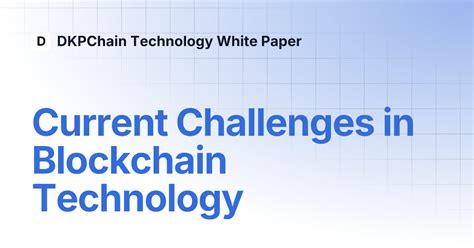 Current Challenges In Blockchain Technology Dkpchain Technology White