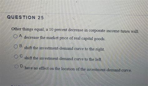 Solved Question 25 Other Things Equal A 10 Percent Decrease