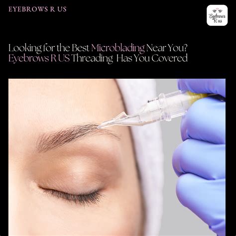 Looking For The Best Microblading Near You Eyebrows R Us Threading Has