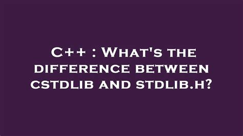 C What S The Difference Between Cstdlib And Stdlib H YouTube