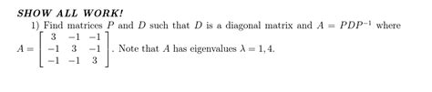 solved show all work 1 find matrices p and d such that d