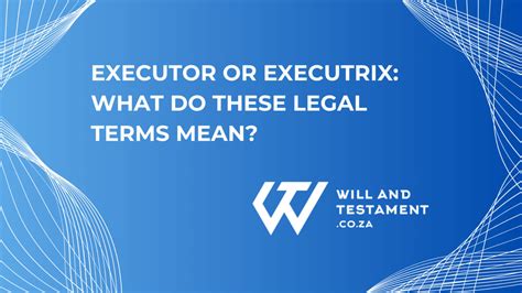 Executor Or Executrix What Do These Legal Terms Mean Will And Testament